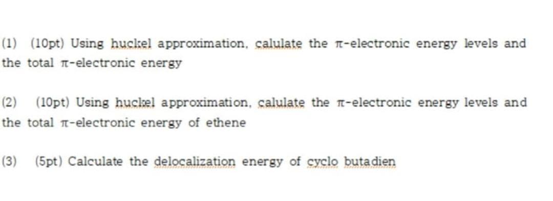 Solved (1) (10pt) Using huckel approximation, calulate the | Chegg.com
