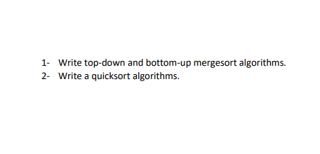 Solved 1- Write top-down and bottom-up mergesort algorithms. | Chegg.com