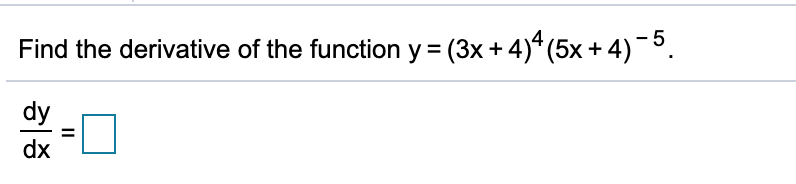 Solved Find the derivative of the function y = (3x + 4)4(5x | Chegg.com