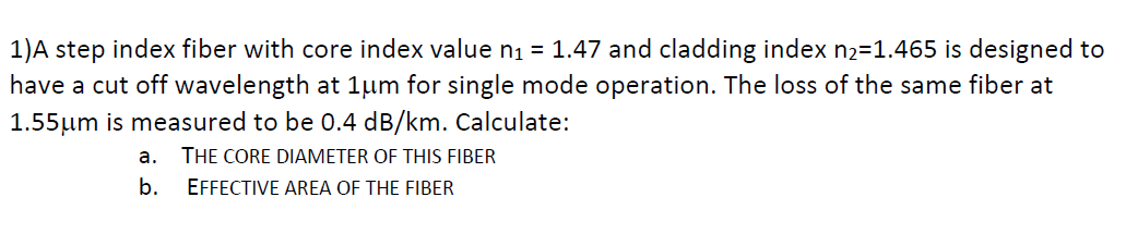 Solved 1)A step index fiber with core index value n1 = 1.47 | Chegg.com