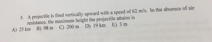 Solved A projectile is fired vertically upward with a speed | Chegg.com