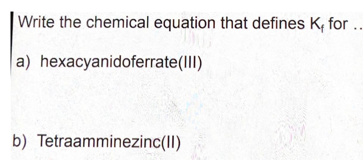 Solved Write the chemical equation that defines Kf for a) | Chegg.com