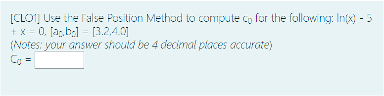 Solved [CLO1] Use the False Position Method to compute co | Chegg.com