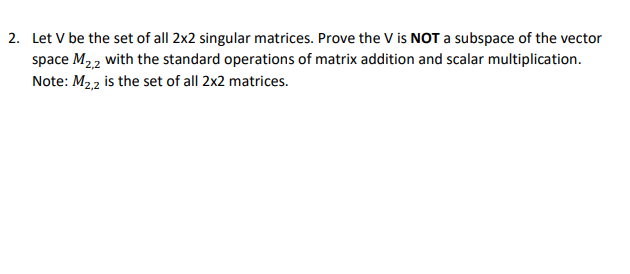 Solved 2. Let V be the set of all 2x2 singular matrices. | Chegg.com