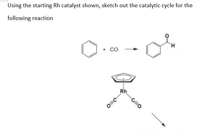 Solved Using the starting Rh catalyst shown, sketch out the | Chegg.com