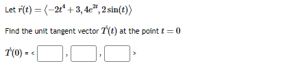 Solved Let r˙(t)= −2t4+3,4e2t,2sin(t) Find the unit tangent | Chegg.com