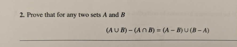 Solved 2. Prove that for any two sets A and B (AUB) - (AnB) | Chegg.com