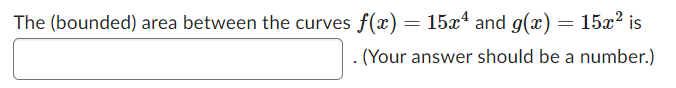Solved The (bounded) area between the curves f(x)=15x4 and | Chegg.com