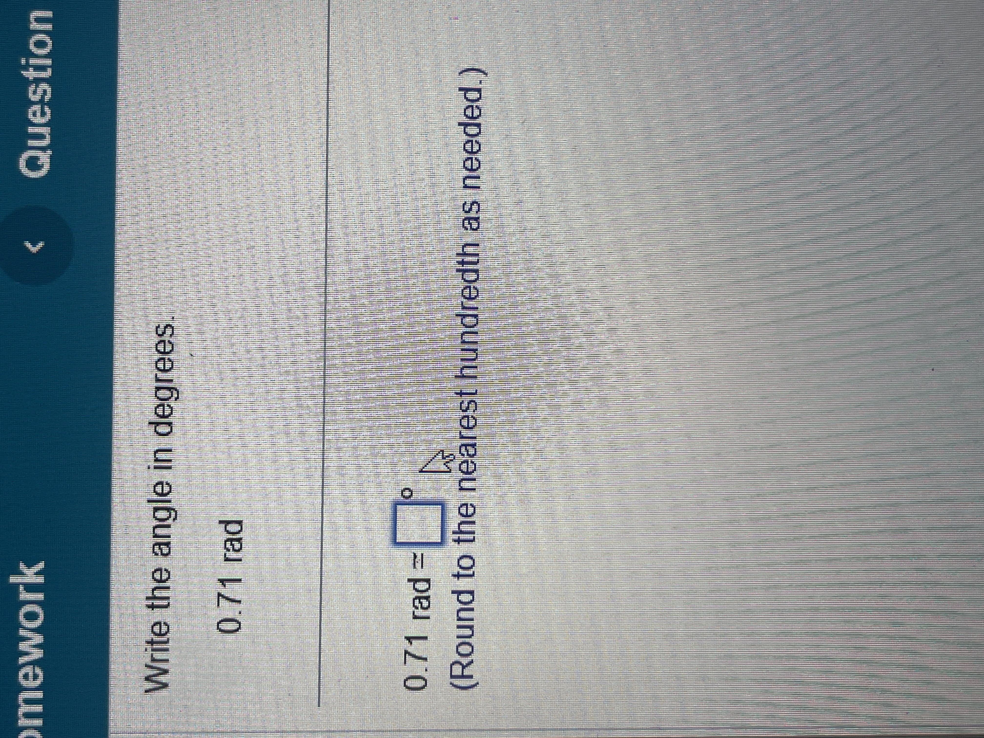Solved write the angle in degrees. 0.71 ﻿rad | Chegg.com