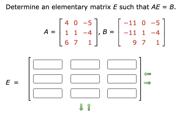 Solved Determine an elementary matrix E such that AE = B. A | Chegg.com