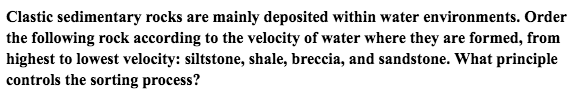 Solved Clastic sedimentary rocks are mainly deposited within | Chegg.com