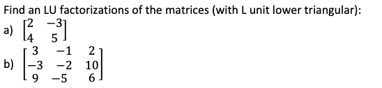Solved Find an LU factorizations of the matrices (with L | Chegg.com