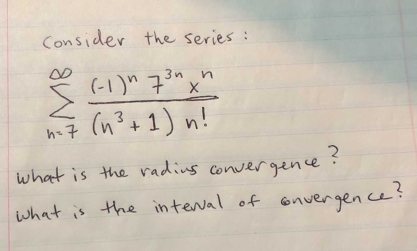 Solved Consider the series: ∑n=7∞(n3+1)n!(−1)n73nxn what is | Chegg.com
