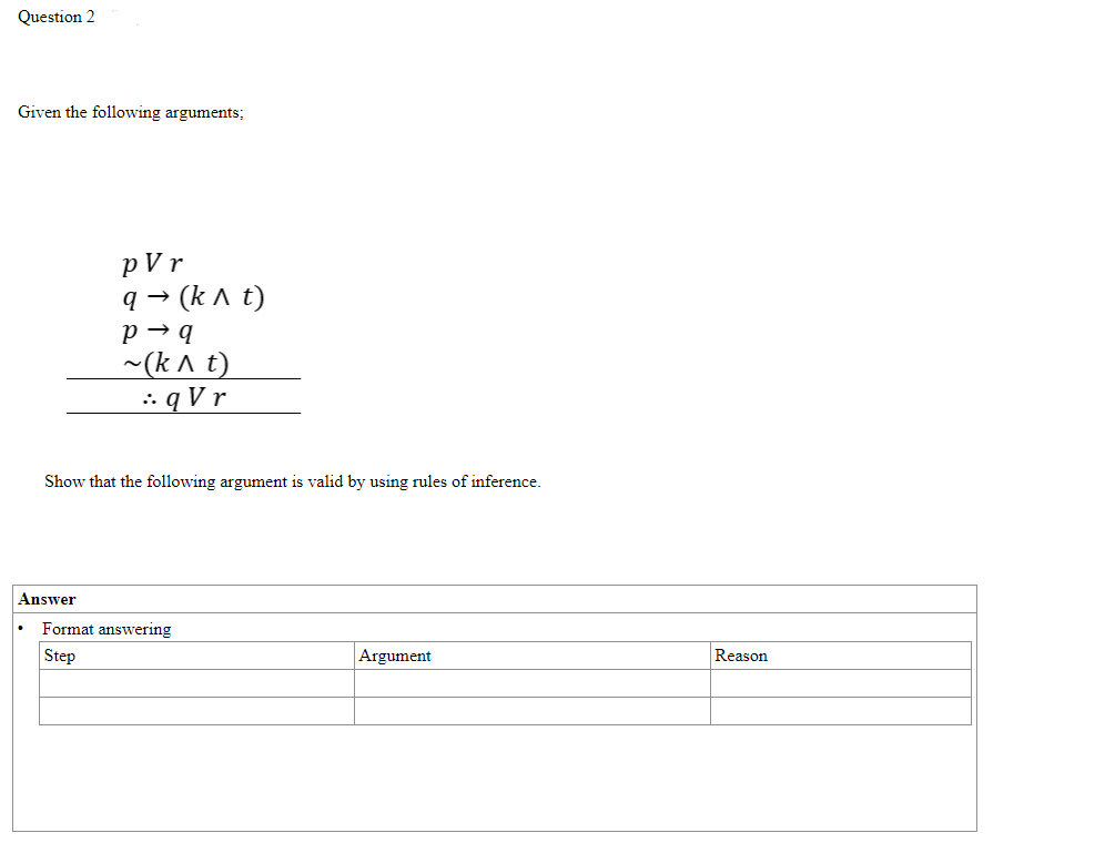 Solved Question 2 Given the following arguments; pVr q → (k | Chegg.com