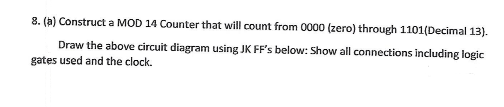 Solved 8. (a) Construct a MOD 14 Counter that will count | Chegg.com