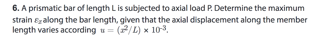 Solved 6. A prismatic bar of length L is subjected to axial | Chegg.com