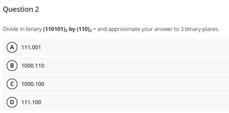 Solved Question 2 Divide in binary (110101)2 by (110)2 = and | Chegg.com