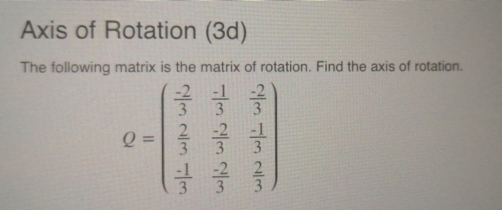 Solved Axis of Rotation (3d) The following matrix is the | Chegg.com