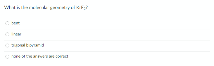 Solved What is the molecular geometry of KrF2? bent linear | Chegg.com