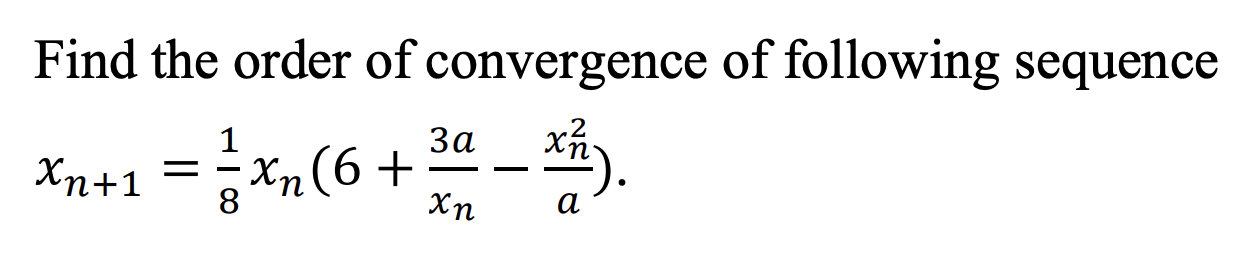 Solved Find the order of convergence of following sequence | Chegg.com