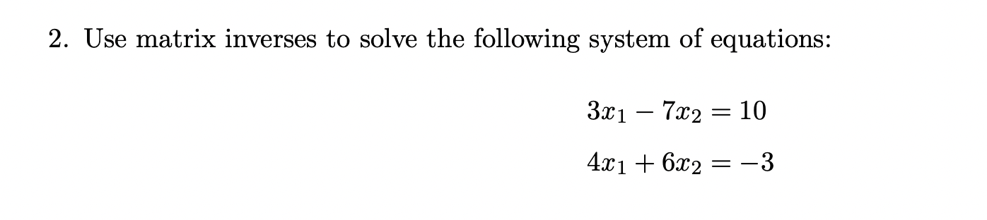 Solved 2. Use matrix inverses to solve the following system | Chegg.com
