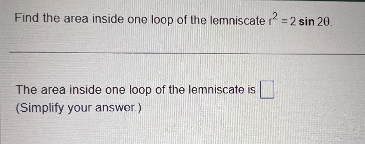 Solved Find the area inside one loop of the lemniscate | Chegg.com