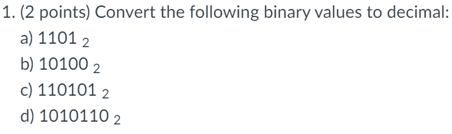 Solved 1. (2 points) Convert the following binary values to | Chegg.com