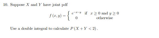 Solved 10. Suppose X and Y have joint pdf f(x,y)={e−x−y0 if | Chegg.com