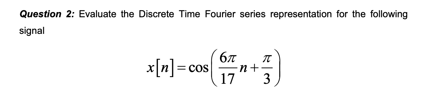 Solved Question 2: Evaluate the Discrete Time Fourier series | Chegg.com Solved Question 2: Evaluate the Discrete Time Fourier series | Chegg.com