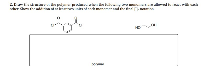 Solved Draw the structure of the polymer produced when the | Chegg.com