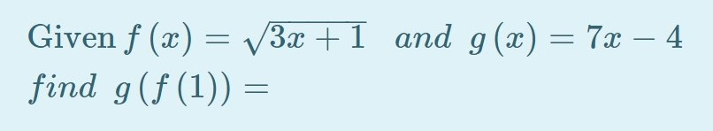 Solved Given f (x) = (3x +1 and g(x) = 7x – 4 find g(f(1) = | Chegg.com