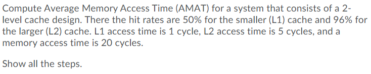 Solved Compute Average Memory Access Time (AMAT) for a | Chegg.com