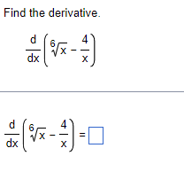 Solved Find the derivative. dxd(6x−x4) dxd(6x−x4)= | Chegg.com