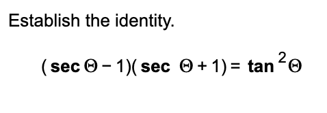 Solved Establish the identity.(secΘ-1)(secΘ+1)=tan2Θ | Chegg.com