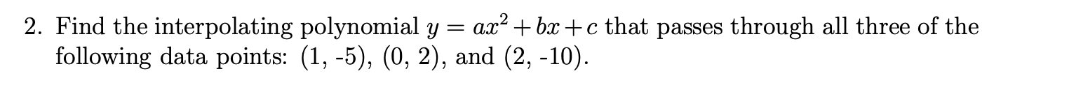 Solved 2. Find the interpolating polynomial y=ax2+bx+c that | Chegg.com