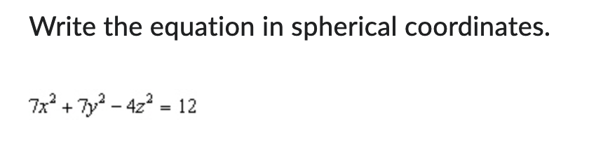 Solved Write the equation in spherical coordinates. | Chegg.com