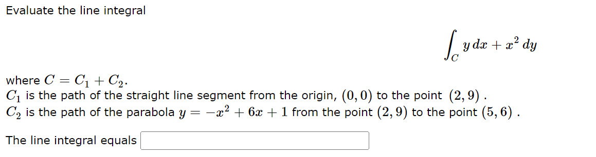 Solved Evaluate the line integral ∫Cydx+x2dy where C=C1+C2. | Chegg.com