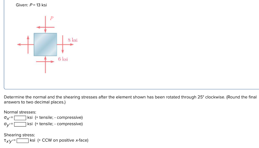 Solved Given: P= 13 ksi 8 ksi 16 ksi Determine the normal | Chegg.com