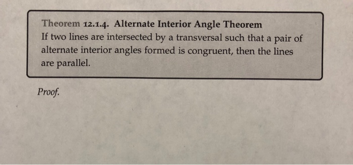 Solved Theorem 12.1.4. Alternate Interior Angle Theorem If | Chegg.com