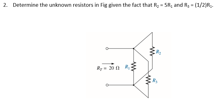 Solved 2. Determine the unknown resistors in Fig given the | Chegg.com