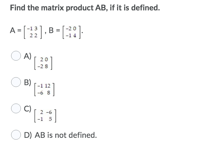 Solved Find the matrix product AB, if it is defined. A=[22], | Chegg.com