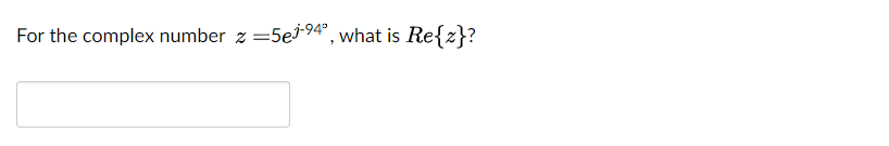 Solved For the complex number z=5ej−94∘, what is Re{z} ? | Chegg.com