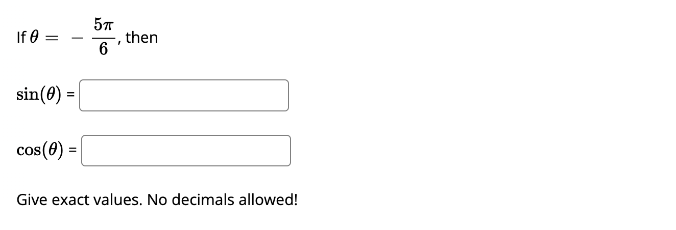 Solved If θ=−65π, then sin(θ)= cos(θ)= Give exact values. No | Chegg.com