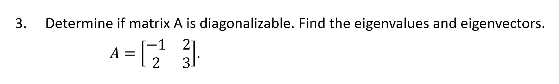 Solved 3 . Determine if matrix A is diagonalizable. Find the | Chegg.com