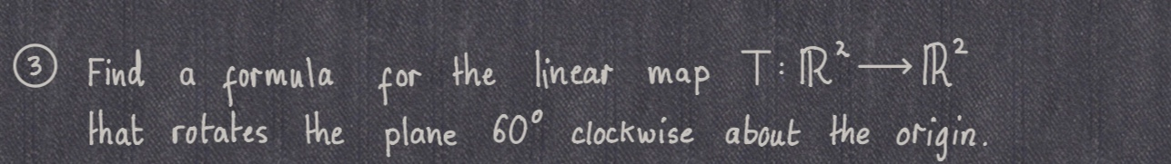 Solved ③ Find a that rotates the plane 60° clockwise about | Chegg.com