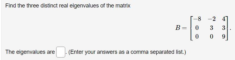 Solved Find the three distinct real eigenvalues of the | Chegg.com