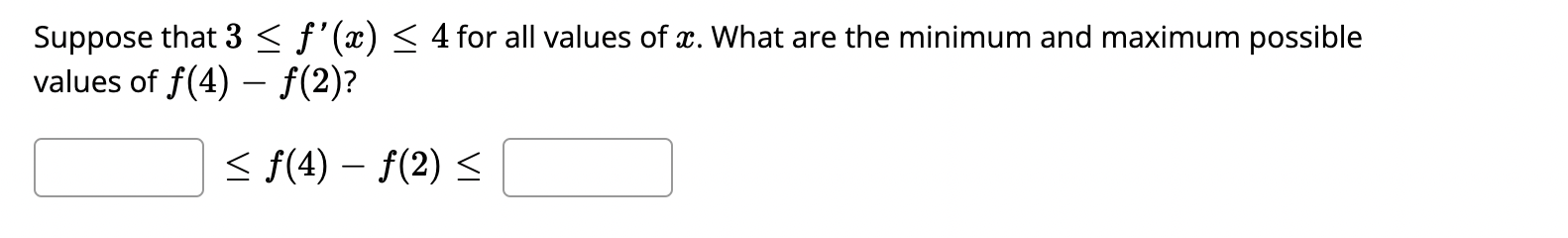 Solved Suppose that 3≤f′(x)≤4 for all values of x. What are | Chegg.com