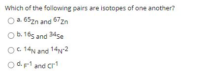 Solved Which of the following pairs are isotopes of one | Chegg.com