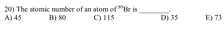 Solved 20) The atomic number of an atom of 80Br is A) 45 B) | Chegg.com