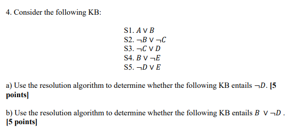 Solved 4. Consider the following KB: S1. AV B S2. ¬BV¬C S3. | Chegg.com